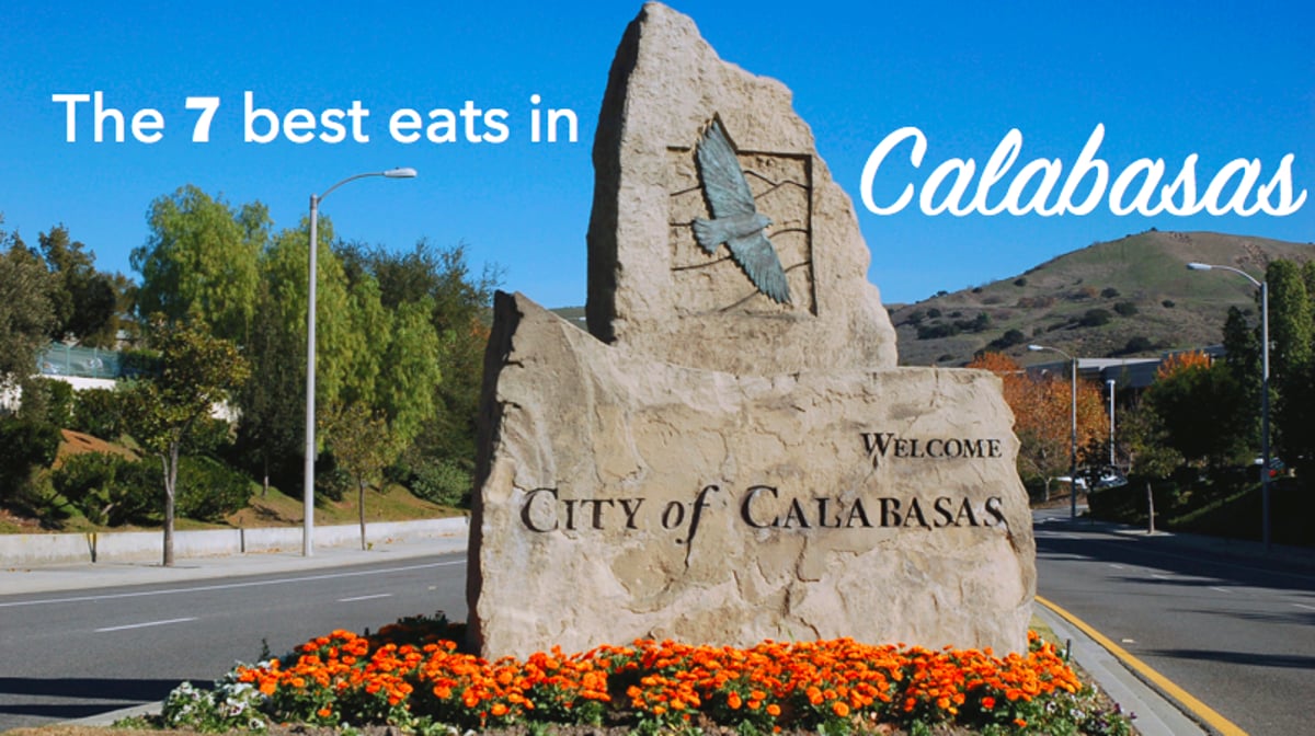 The 7 Best Eats in Calabasas